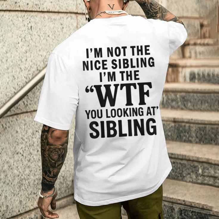 I'm Not The Nice Sibling I'm The Wtf You Looking At Sibling Men's T ...