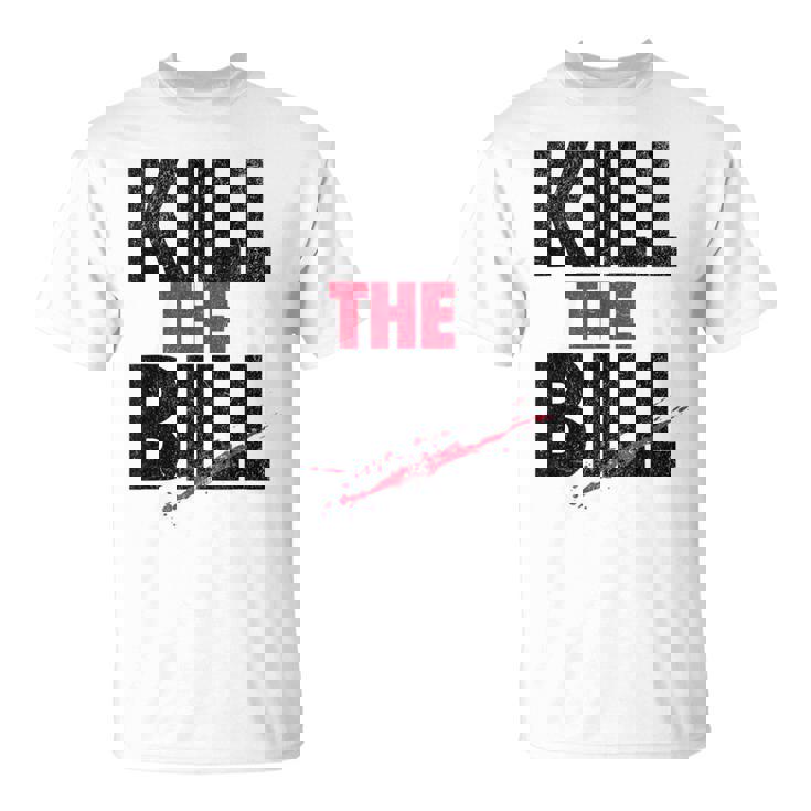 Kill The Bill T-Shirt - Monsterry