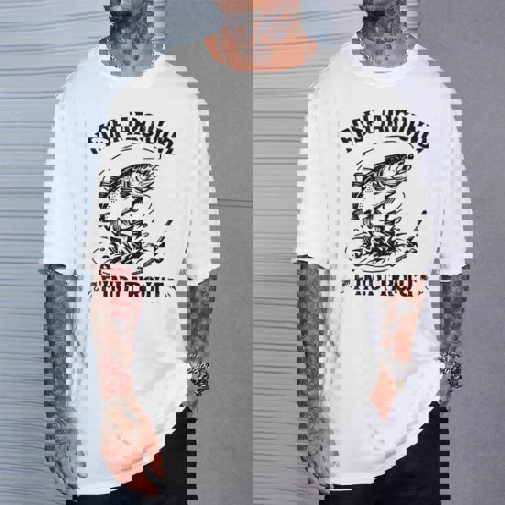 Fish Around And Find Trout Fishing Fathers Day Dad Men T-Shirt | Mazezy